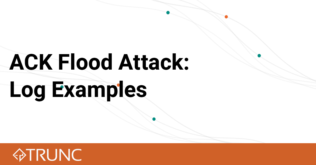 ACK Flood Attacks: Log Examples - Trunc Help