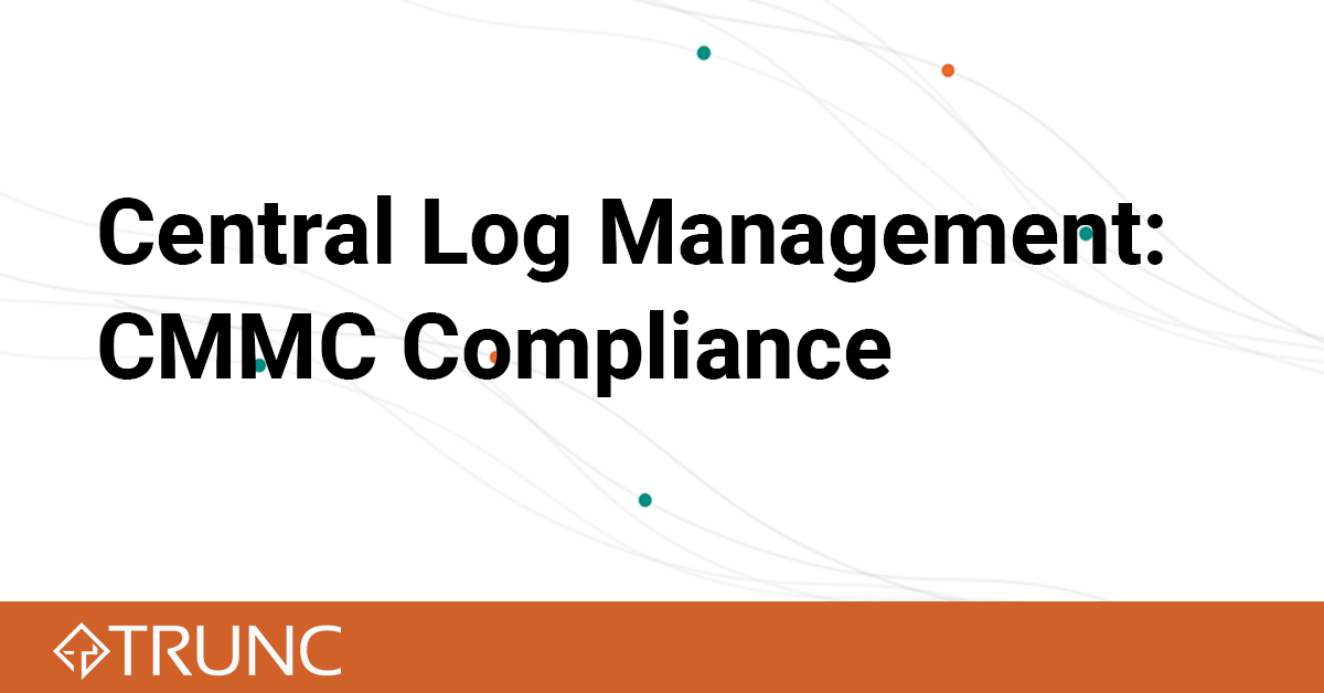 CMMC Compliance and Centralized Log Management - Trunc Help