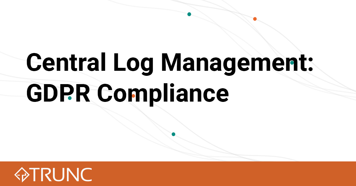 GDPR and Centralized Log Management - Trunc Help