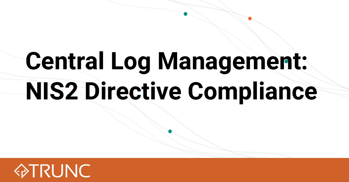 NIS2 Directive Compliance and Centralized Log Management - Trunc Help