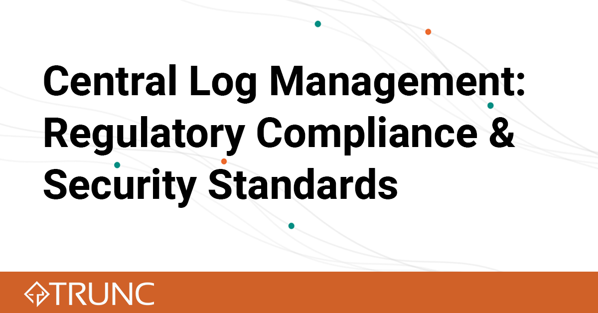 Central Log Management: Meeting Regulatory Compliance & Security ...