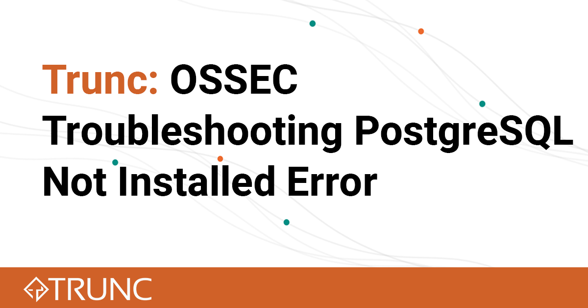 Troubleshooting Ossec Hids Fixing The Postgresql Client Libraries Not Installed Error Trunc 9948