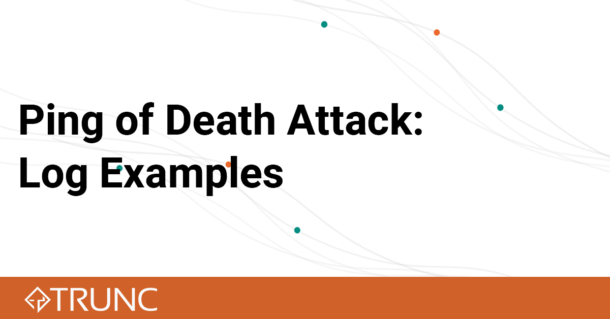 Ping of Death Attacks: Log Examples - Trunc Help