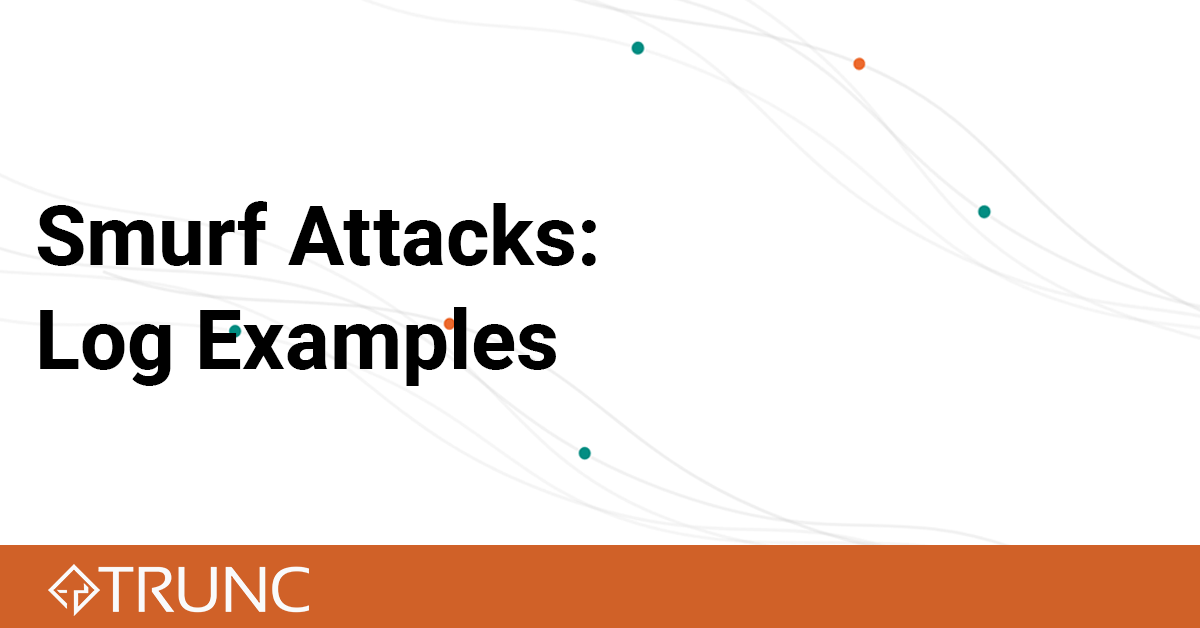 Smurf Attacks: Log Examples - Trunc Help