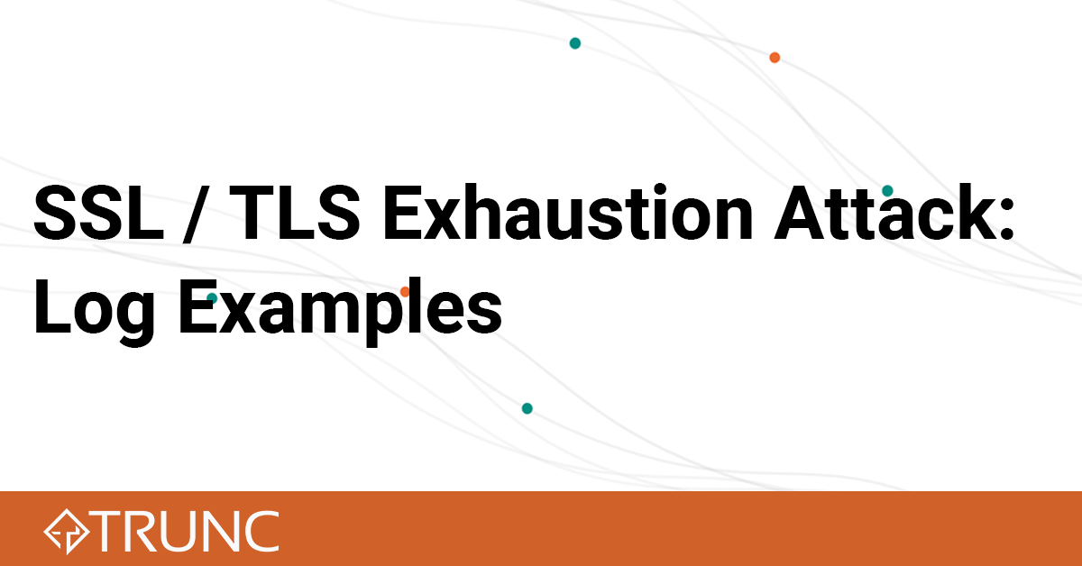 SSL/TLS Exhaustion Attacks: Log Examples - Trunc Help