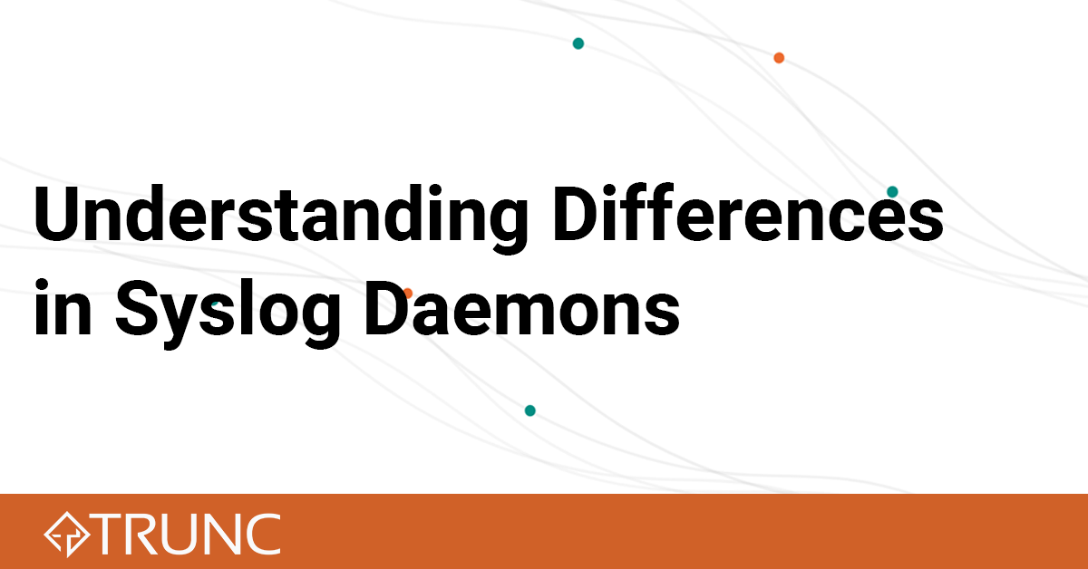 Understanding Differences in Syslog Daemons - Trunc Help Understanding Differences in Syslog Daemons - Trunc Help