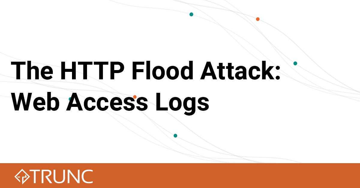 HTTP Flood Attacks: Web Access Logs - Trunc Help