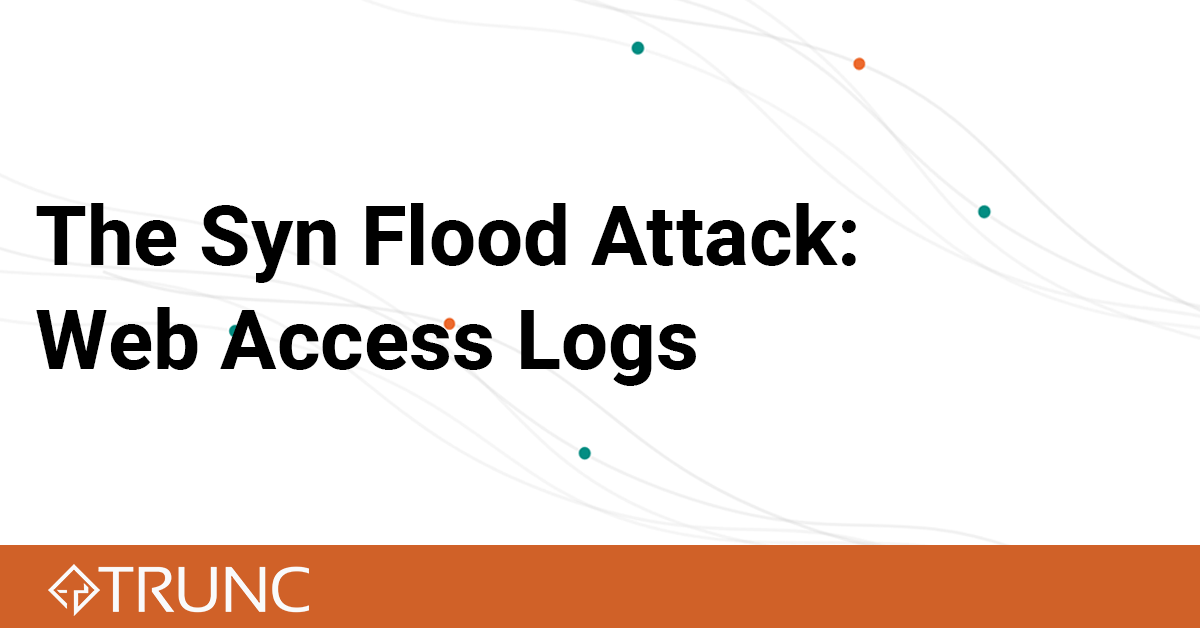 SYN Flood Attacks: Web Access Logs - Trunc Help